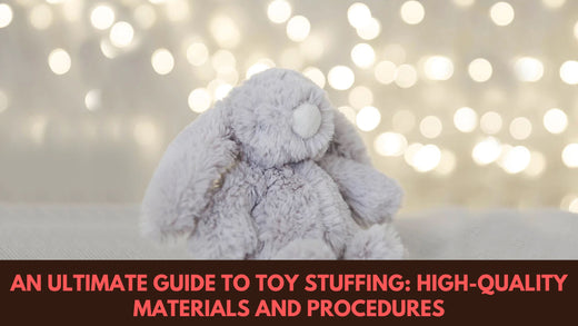 An Ultimate Guide To Toy Stuffing: High-Quality Materials and Procedur ...