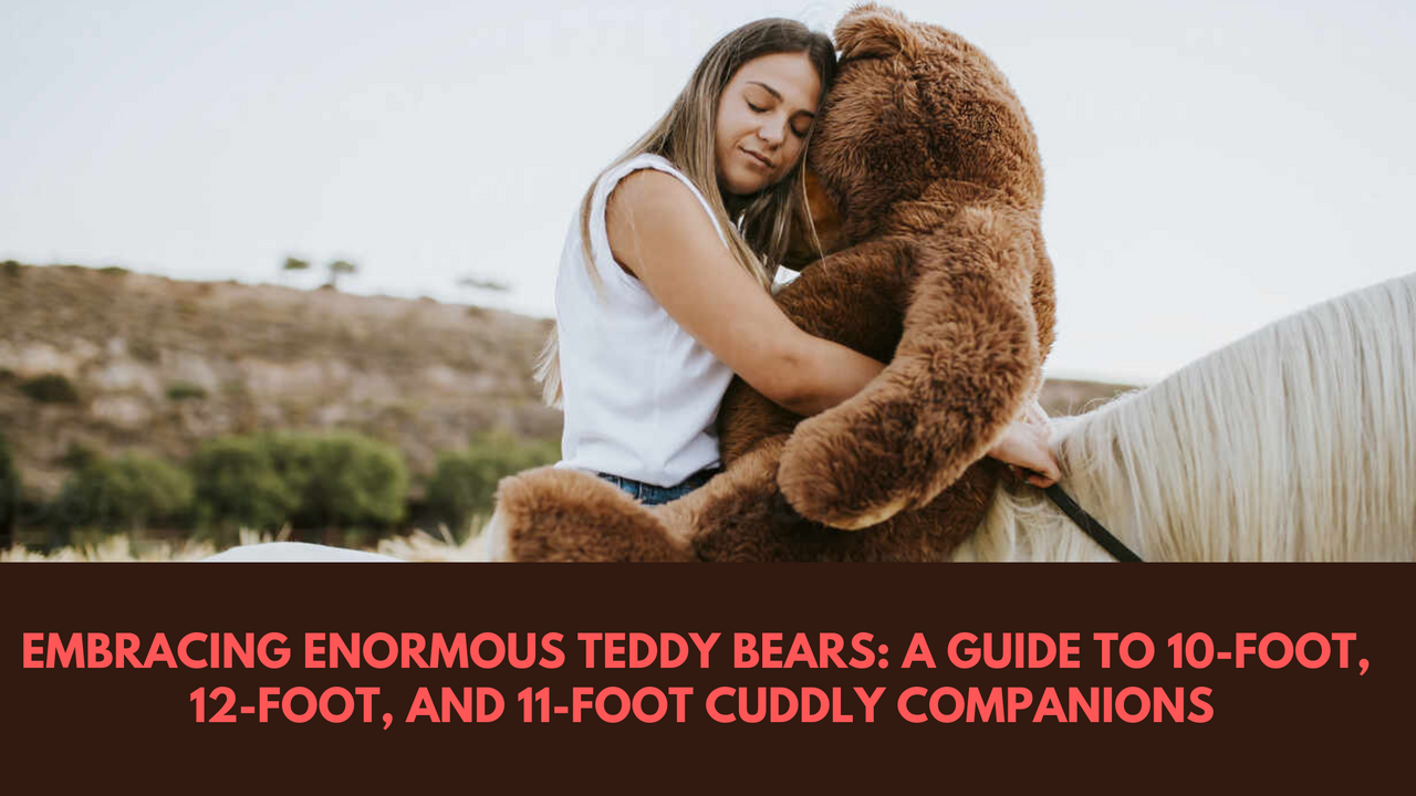 Embracing Enormous Teddy Bears: A Guide to Big Cuddly Companions - Boo Bear