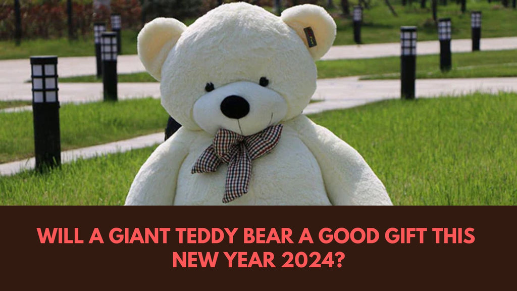 Will A Giant Teddy Bear A Good Gift This New Year 2024? - Boo Bear